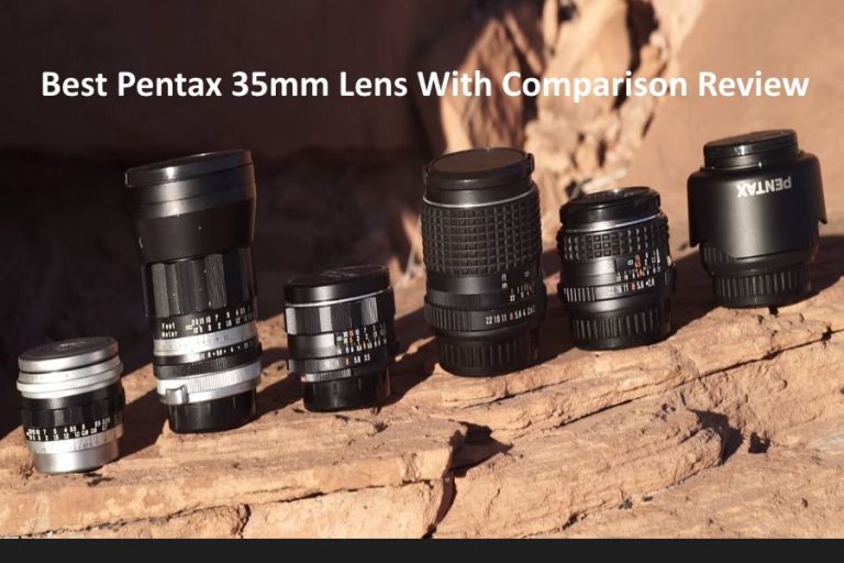 Best Pentax 35mm Lens Comparison Review With Top Qualities - Camera Ray