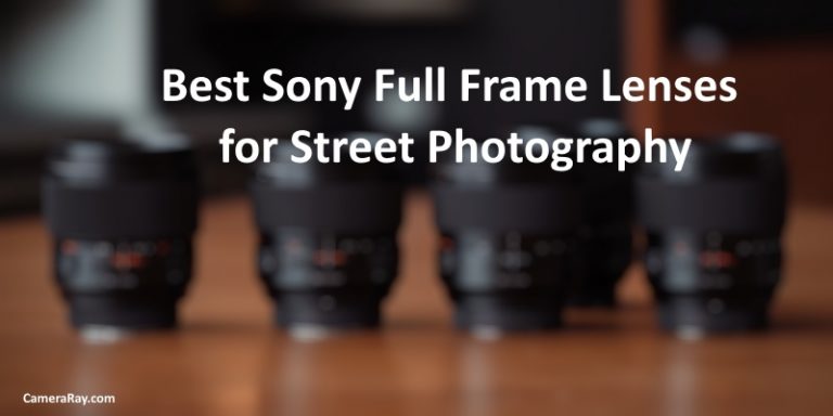 The Best Sony Full Frame Lenses for Street Photography - Camera Ray