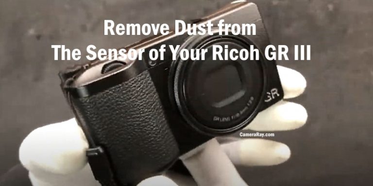 How to Remove Dust from the Sensor of Your Ricoh GR III - Camera Ray