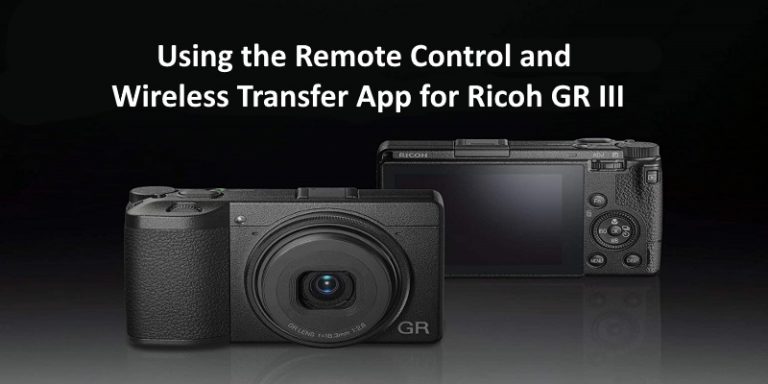 Using the Remote Control and Wireless Transfer App for Ricoh GR III ...
