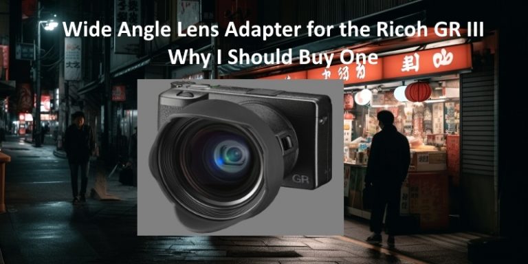 Wide Angle Lens Adapter for the Ricoh GR III: Why I Should Buy One ...